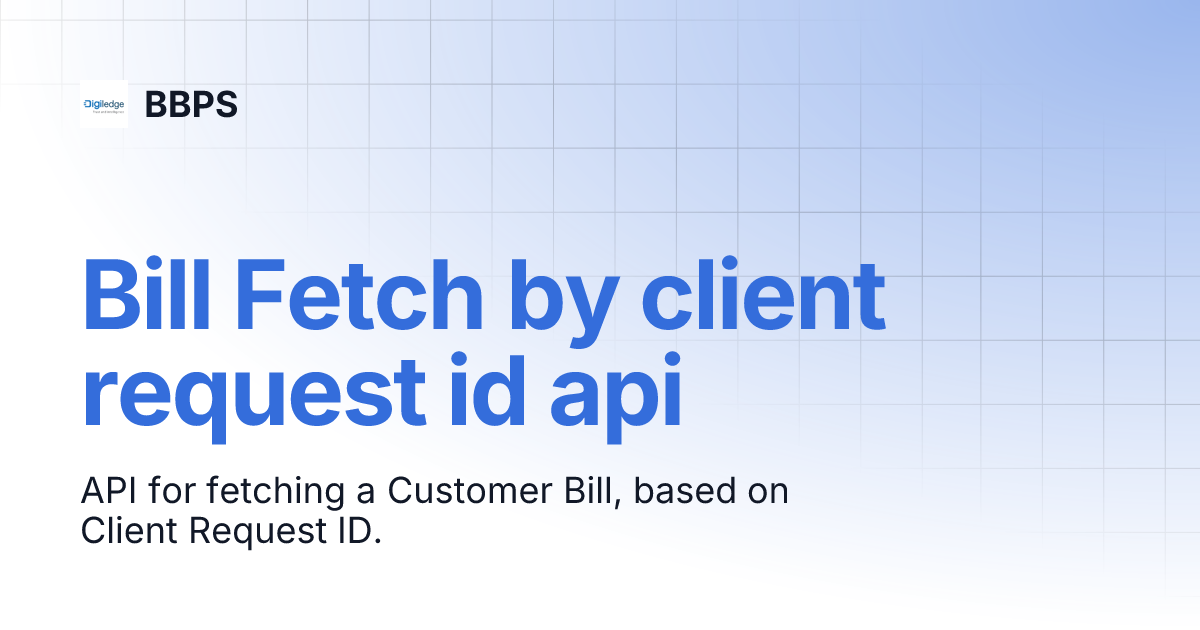 Bill Fetch by client request id api | BBPS