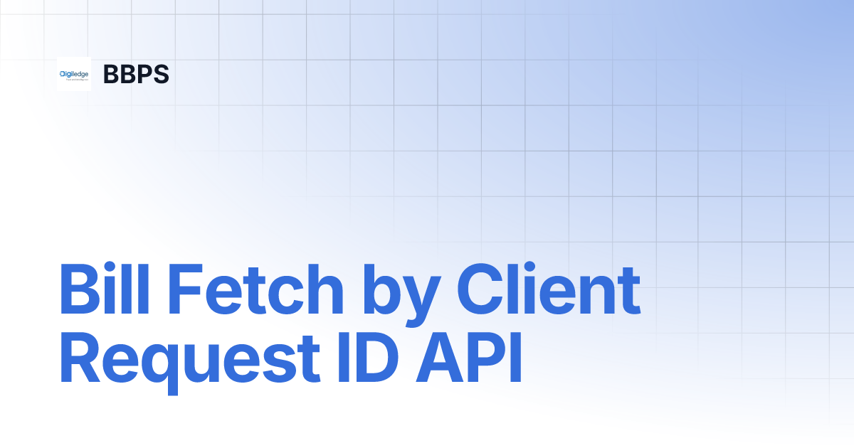 Bill Fetch by Client Request ID API | BBPS